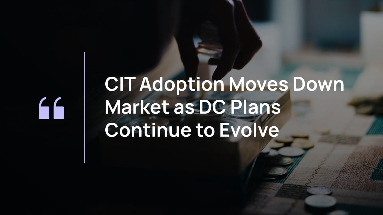 CIT Adoption Moves Down Market as DC Plans Continue to Evolve - ISS ...